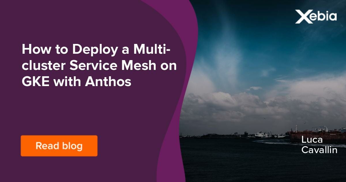 How to Deploy a Multi-cluster Service Mesh on GKE with Anthos - Xebia How to Deploy a Multi-cluster Service Mesh on GKE with Anthos - Xebia
