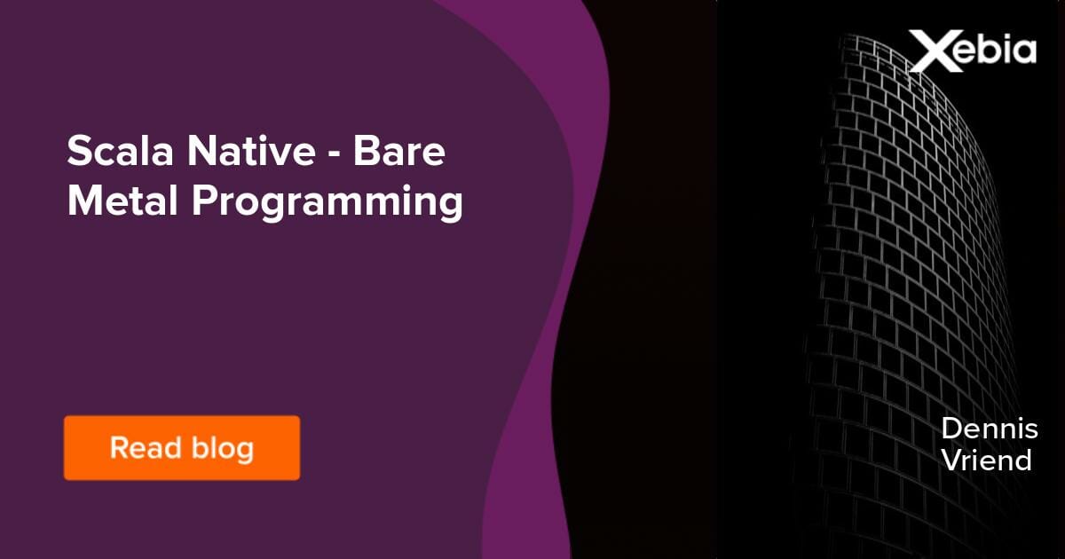 Scala Native - Bare Metal Programming - Xebia Scala Native - Bare Metal Programming - Xebia